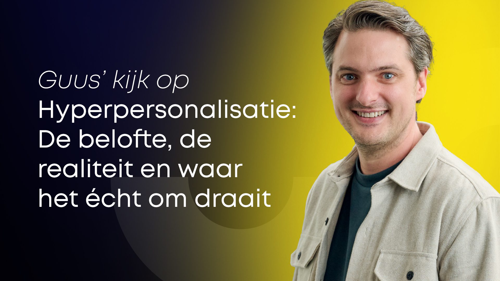 Hyperpersonalisatie: De belofte, de realiteit en waar het écht om draait